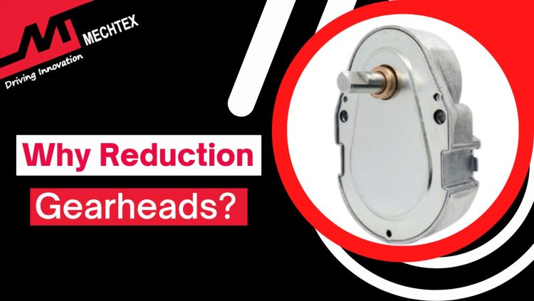 Why Reduction Gears - Mechtex: Global Leading Manufacturer of Motors ...